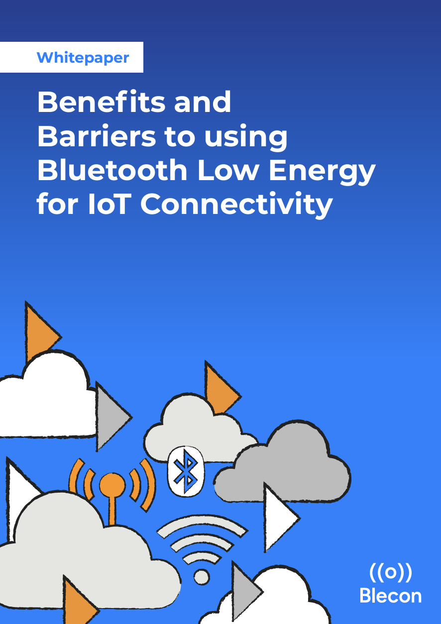 Benefits and Barriers to using Bluetooth LE for IoT Connectivity